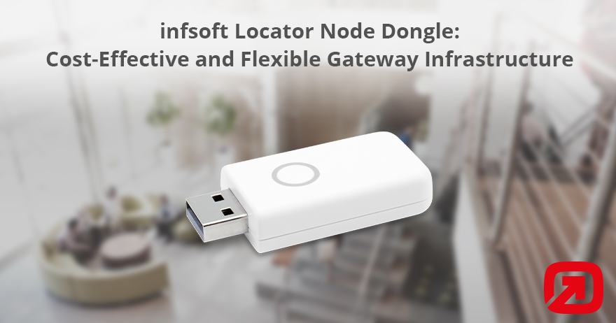 infsoft Locator Node Dongle: Cost-Effective and Flexible Gateway Infrastructure